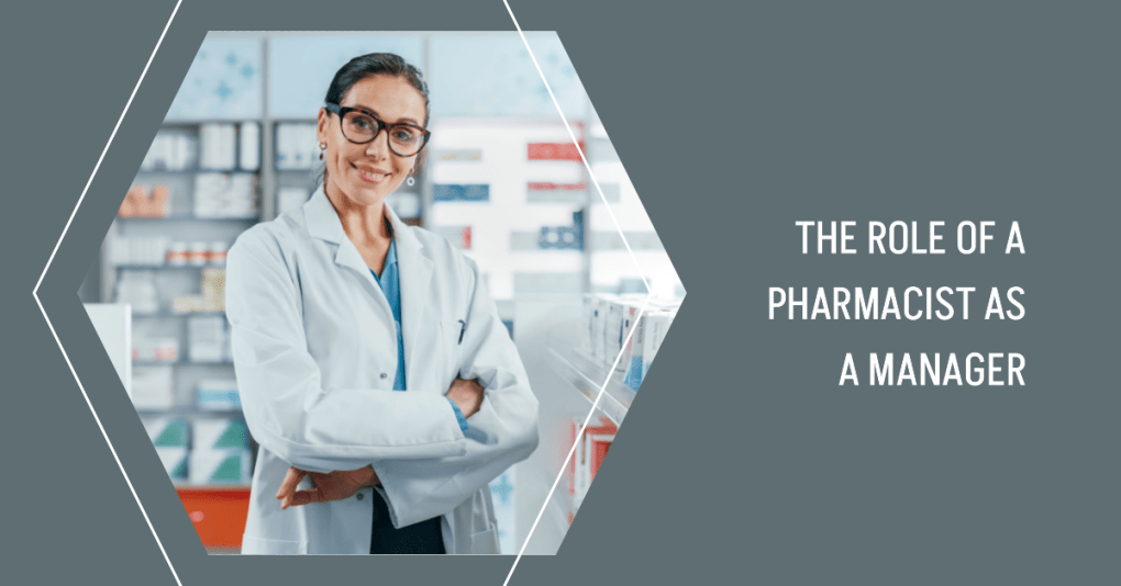 The Managerial Role of a Pharmacist: Key Responsibilities and Effective ...